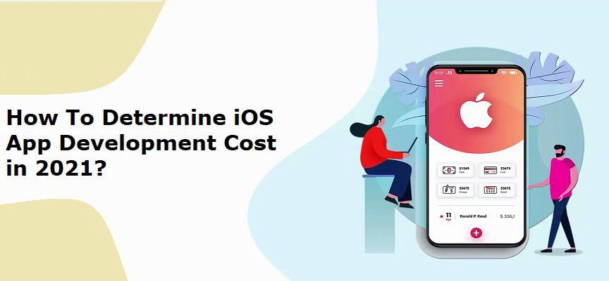 How To Determine IOS App Development Cost In 2021?